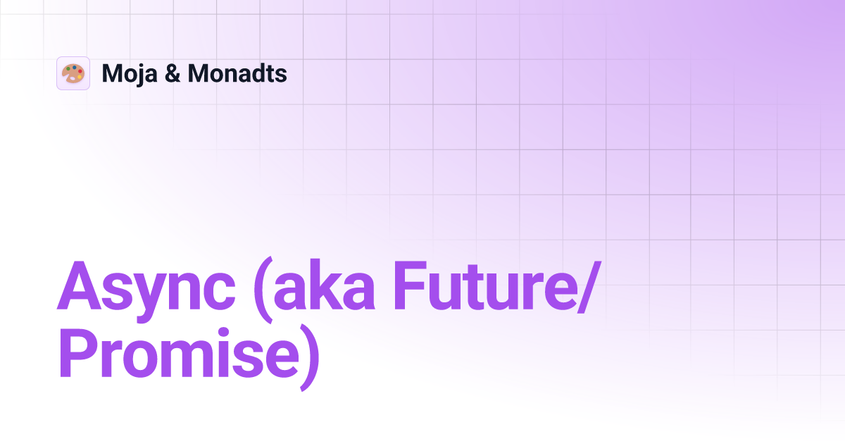 Async (aka Future/Promise) | Moja & Monadts