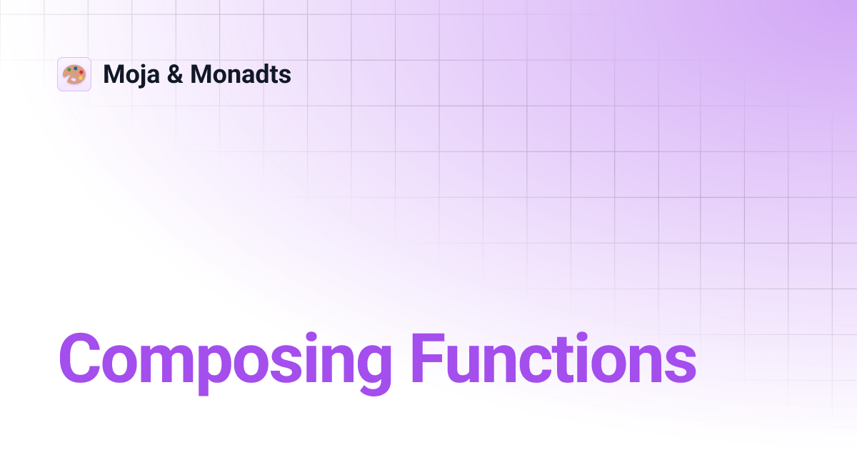 Composing Functions | Moja & Monadts